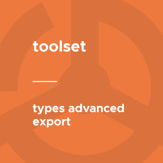 [破解版/Nulled]Toolset – Advanced Export免费下载，已激活WordPress插件_芒果运营